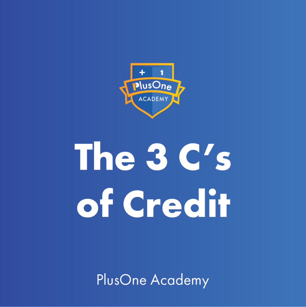 The 3 C’s of Credit – PlusOne Academy